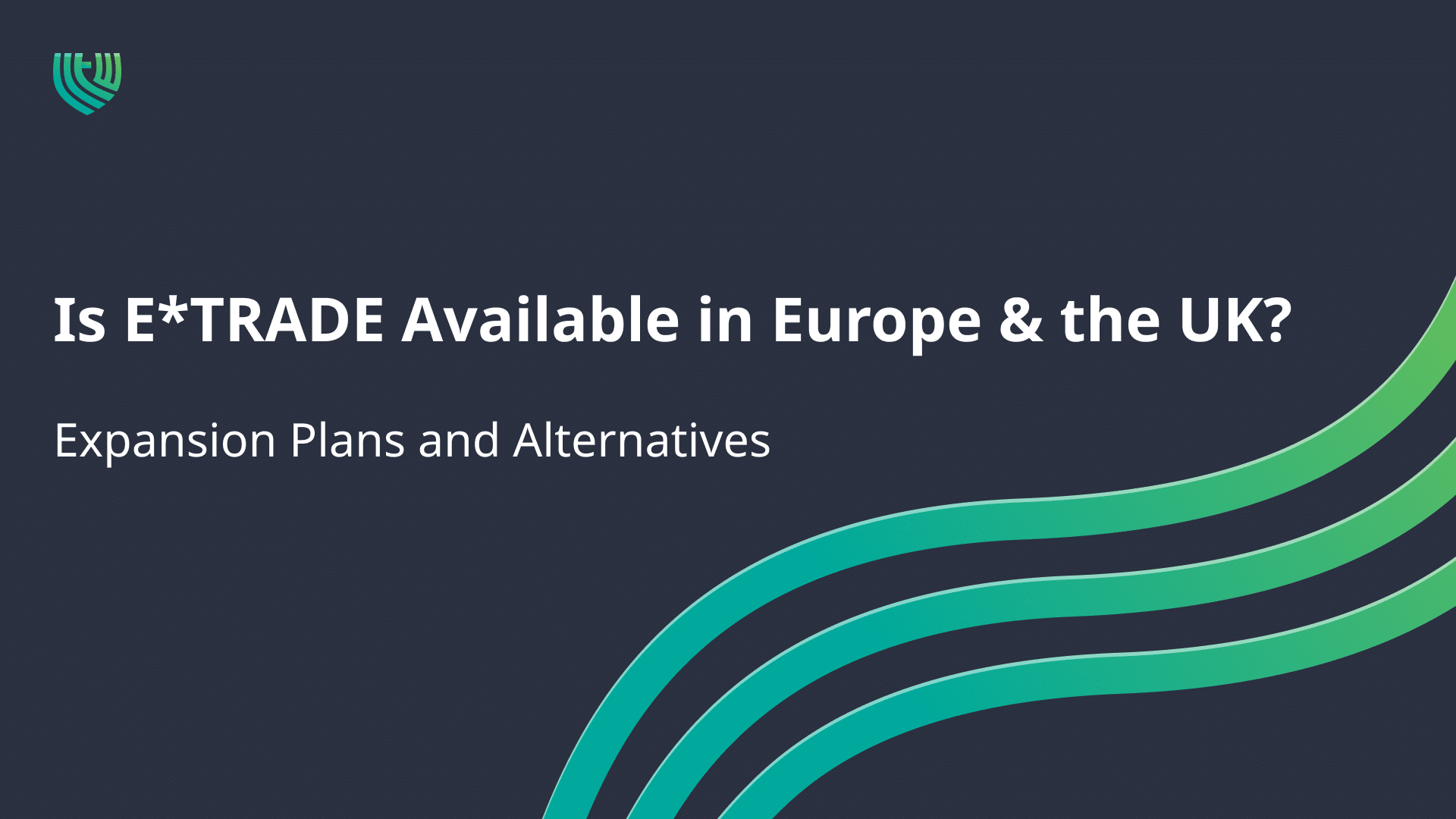 Is E*TRADE available in the UK and the EU in 2024?