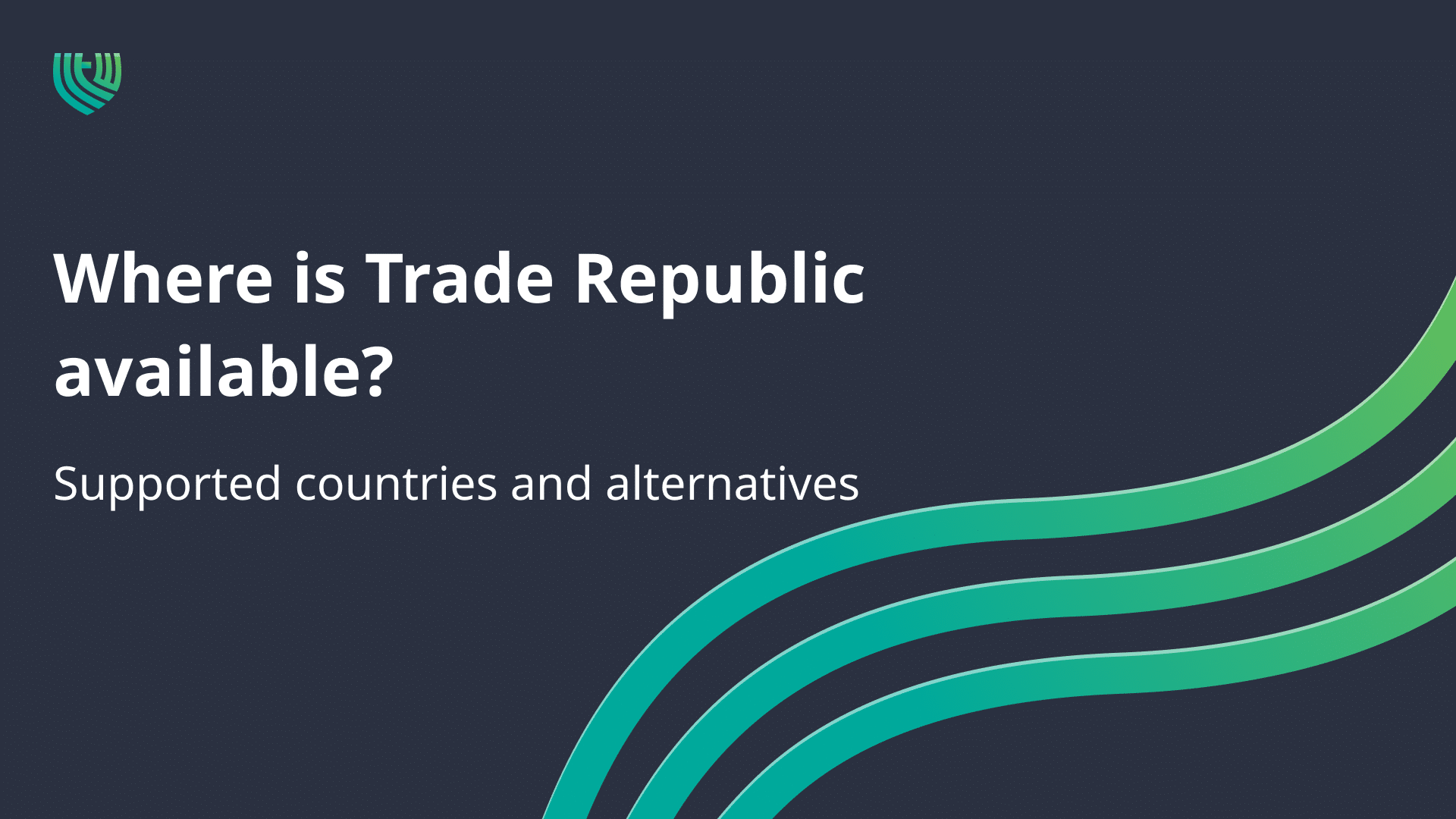 Where is Trade Republic available? Alternatives in 2024